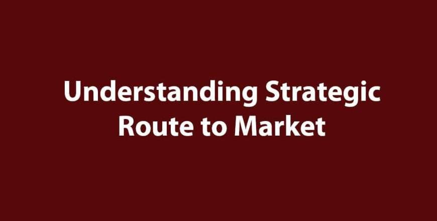 Understanding Strategic Route to Market - Business Leadership and ...